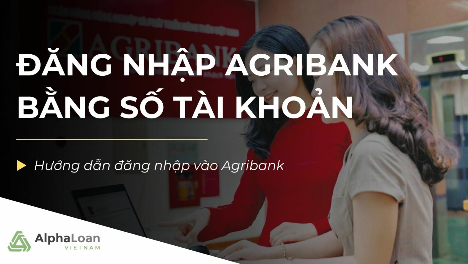 Hướng Dẫn Đăng Nhập Agribank Bằng Số Tài Khoản 2025
