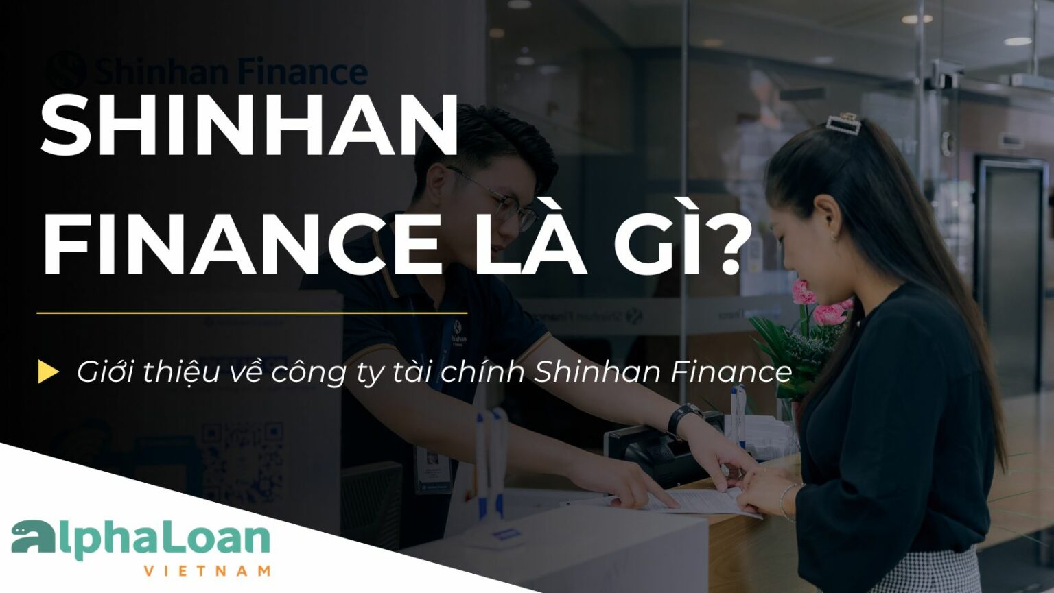 Shinhan Finance là gì? Điều kiện vay thế nào?